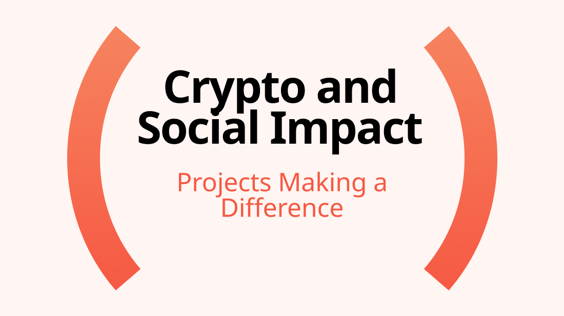 Crypto and Social Impact: Projects Making a Difference
